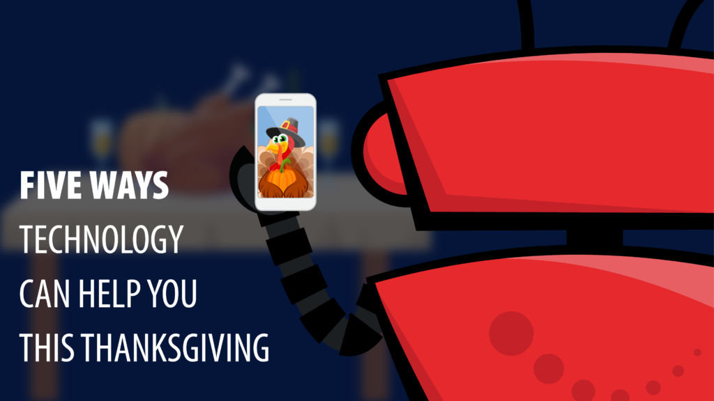 Five Ways Technology Can Help You This Thanksgiving - Sierra Experts